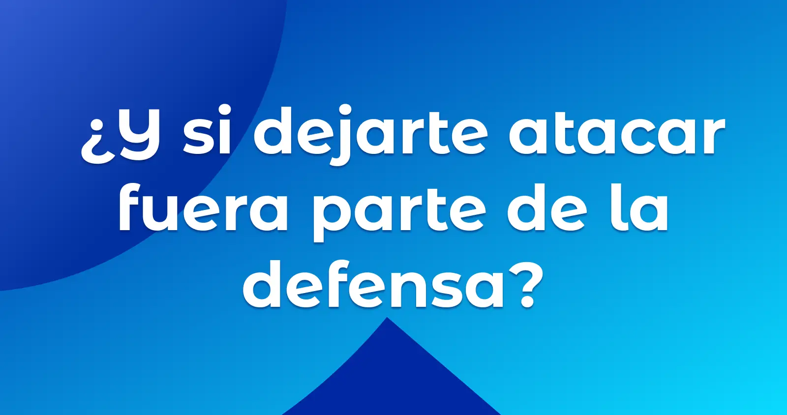 ¿Y si dejarte atacar fuera parte de la defensa? Descubre el poder de ...